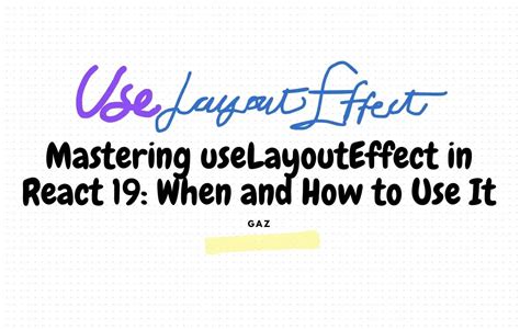Mastering Uselayouteffect In React 19 When And How To Use It Ehsan Gazar
