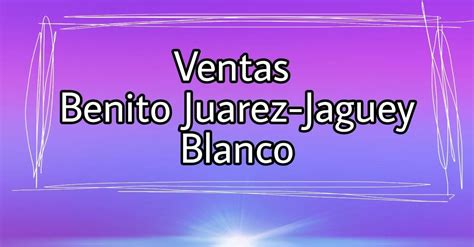 Ventas Benito Juarez Jaguey Blanco Hidalgo Facebook
