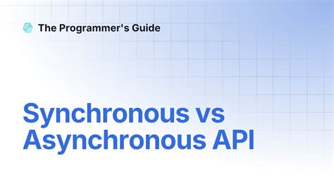 synchronous vs asynchronous api the programmer s guide