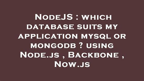 Nodejs Which Database Suits My Application Mysql Or Mongodb Using