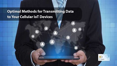 Optimal Methods For Transmitting Data To Your Cellular Iot Devices