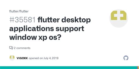 Flutter Desktop Applications Support Window Xp Os Issue 35581 Flutter Flutter GitHub