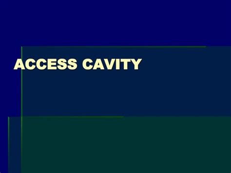 Access Cavity Ppt