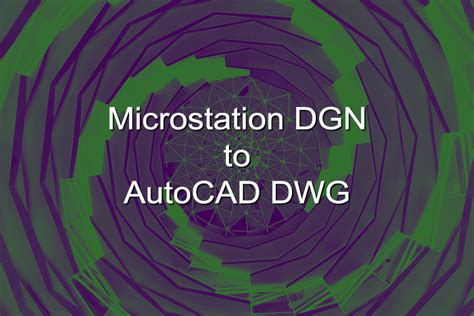 Microstation DGN To AutoCAD DWG Conversion Convert To Autocad
