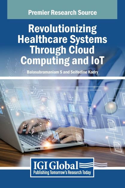 Revolutionizing Healthcare Systems Through Cloud Computing And Iot By