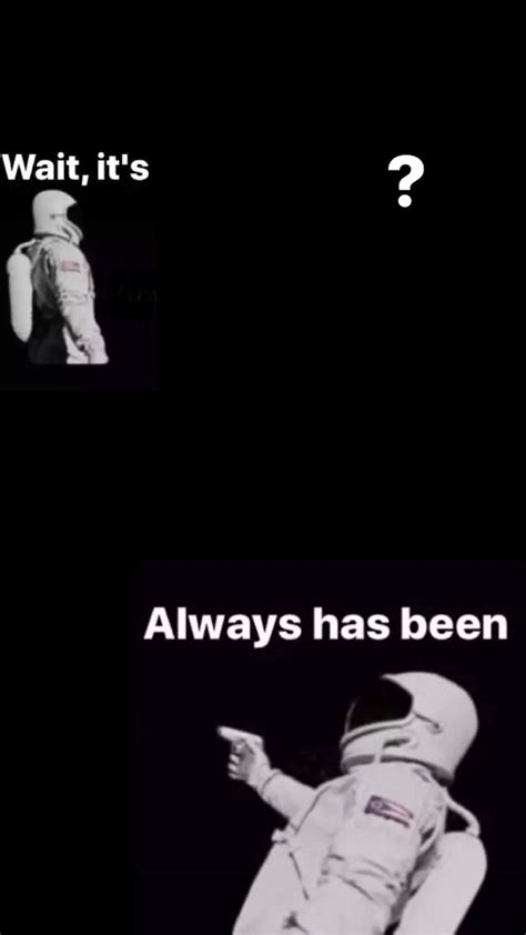 Wait Its All Always Has Been Meme Template