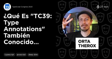 ¿qué Es Tc39 Type Annotations También Conocido Como La Propuesta De Tipos Como Comentarios By