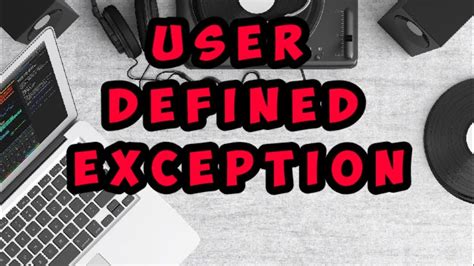 82 User Defined Exceptions Youtube