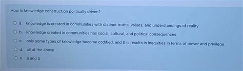 Solved How Is Knowledge Construction Politically Drivena