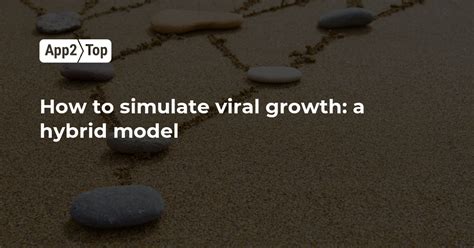How To Simulate Viral Growth A Hybrid Model App2top