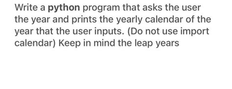 Solved Write A Python Program That Asks The User The Year