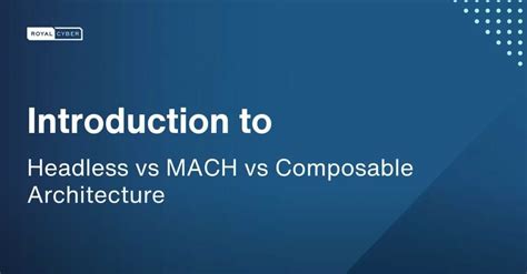 Explore Headless MACH Composable Architectures