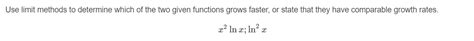solved use limit methods to determine which of the two given
