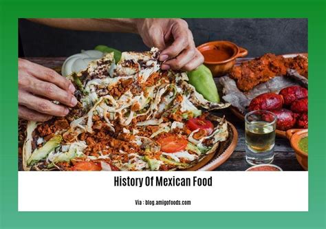 A Culinary Journey Through Time Exploring The Rich History Of Mexican Food