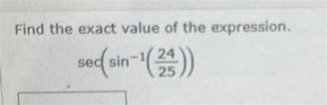 [answered] Find The Exact Value Of The Expression Sec Sin 1 24 25 Kunduz