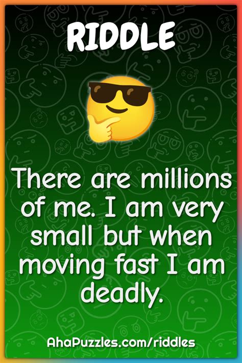 There Are Millions Of Me I Am Very Small But When Moving Fast I Am