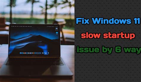 Is your Windows 11 Startup slow? Fix it by 6 Best proven way
