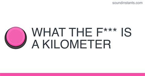 Meme Sound What The F Is A Kilometer Sound Instants