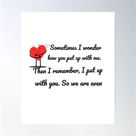 Sometimes I Wonder How You Put Up With Me We Are Even Funny Fun