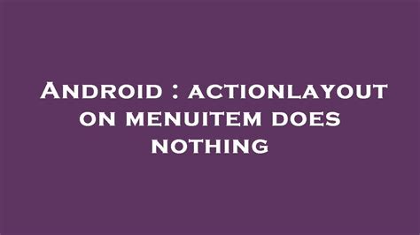 Android Actionlayout On Menuitem Does Nothing Youtube