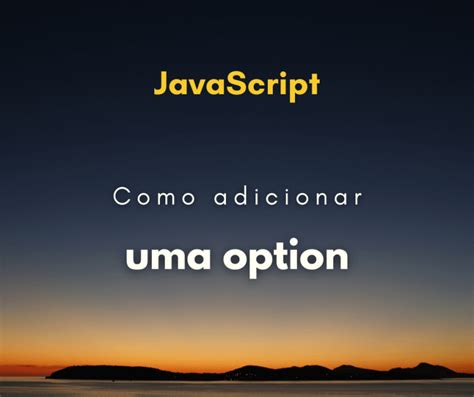Como Adicionar Uma Option A Um Select JavaScript Puro