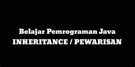 Contoh Penggunaan Inheritance Java Jeblock Old
