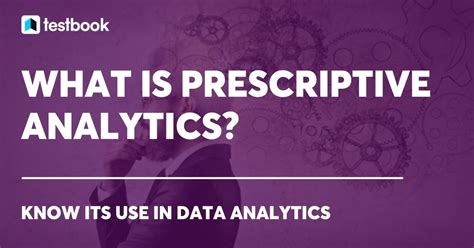 What Is Prescriptive Analytics Know Its Use In Data Analytics