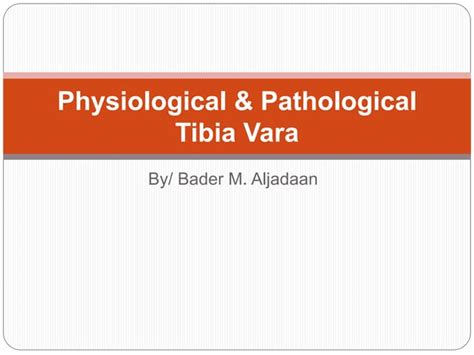 Physiological And Pathological Tibia Vara Ppt Death Injury Or Military Conflict Sensitive