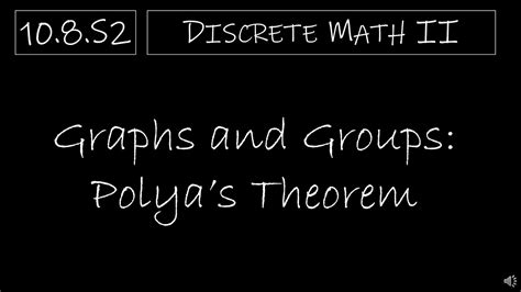 discrete math ii 10 8 s2 graphs and groups polya s theorem youtube