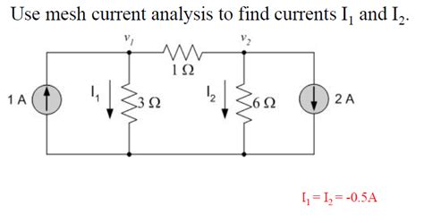 Solved Use Mesh Current Analysis To Find Currents I1 And I2