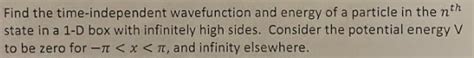 Solved Find The Time Independent Wavefunction And Energy Of