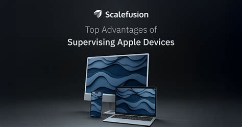 Top 10 Benefits Of Apple Device Supervision