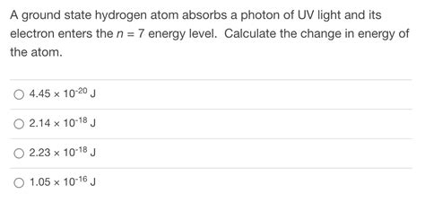 Solved A Ground State Hydrogen Atom Absorbs A Photon Of Uv