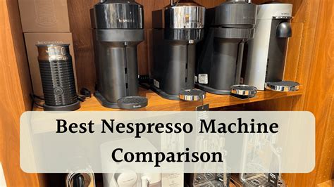 Best Nespresso Machine Comparison Our Top Seven Choices