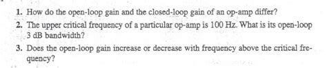 Solved 1 How Do The Open Loop Gain And The Closed Loop Gain Chegg Com