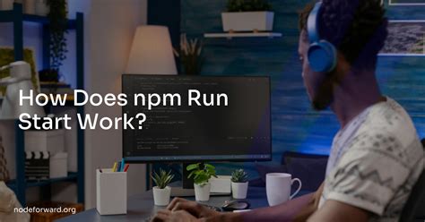 How Does Npm Run Start Work