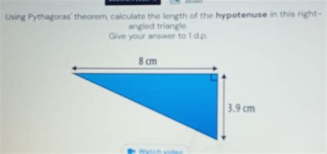 Solved Using Pythagoras Theorem Calculate The Length Of The Hypotenuse In This Right Angled