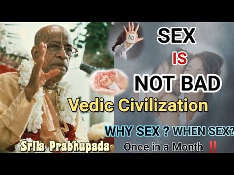 SEX IS NOT BAD According To Vedic Civilization Why When To Sex Srila Prabhupada