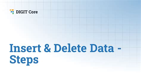 Insert Delete Data Steps DIGIT Core