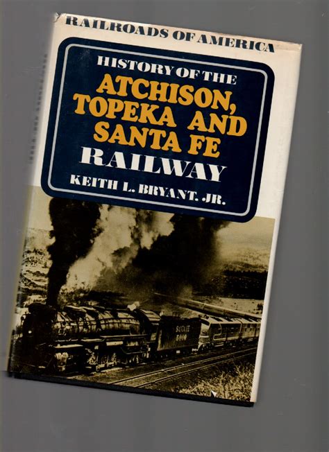 History Of The Atchison Topeka And Santa Fe Railway By Bryant Keith I Fine Hardcover 1974
