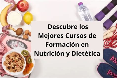 Descubre Las Mejores Opciones De Formación En Nutrición Y Dietética