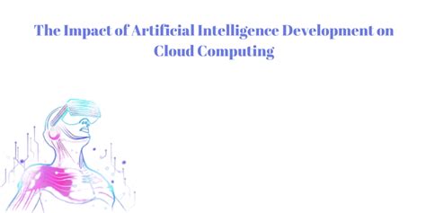 Impact Of Artificial Intelligence Development On Cloud Computing