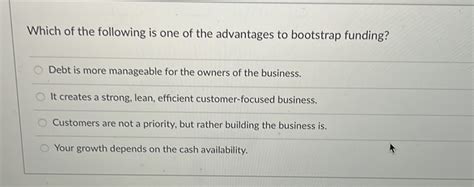 Which Of The Following Is One Of The Advantages To Bootstrap Funding Which Of The Following Is One Of The Advantages To Bootstrap Funding