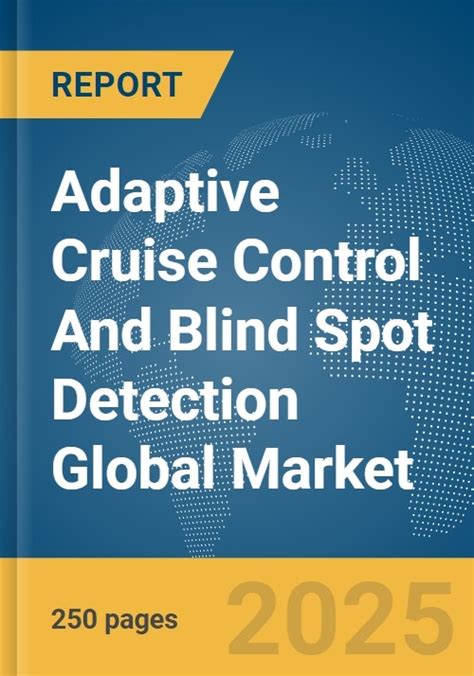 Adaptive Cruise Control And Blind Spot Detection Global Market Report 2025