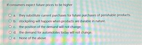 Solved If Consumers Expect Future Prices To Be Highera