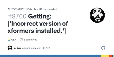Getting Incorrect Version Of Xformers Installed AUTOMATIC Stable Diffusion Webui
