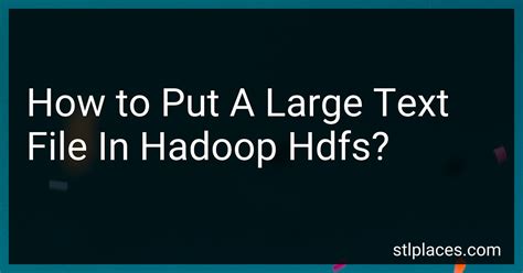 How To Put A Large Text File In Hadoop Hdfs In 2024