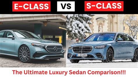 Mercedes Benz E Class Vs S Class Which Luxury Sedan Reigns Supreme