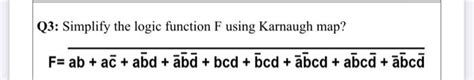 Solved Q3 Simplify The Logic Function F Using Karnaugh Map