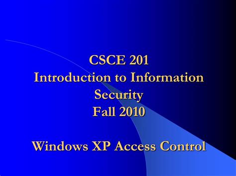 Ppt Csce 201 Introduction To Information Security Fall 2010 Windows Xp Access Control